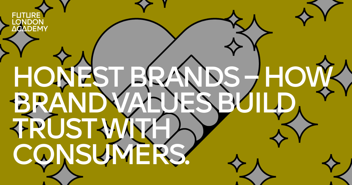 Make honest brands – how brand values can help build trust with consumers.